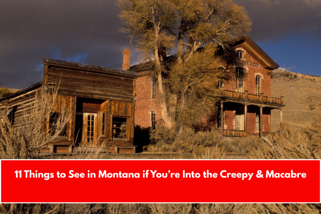 11 Things to See in Montana if You’re Into the Creepy & Macabre
