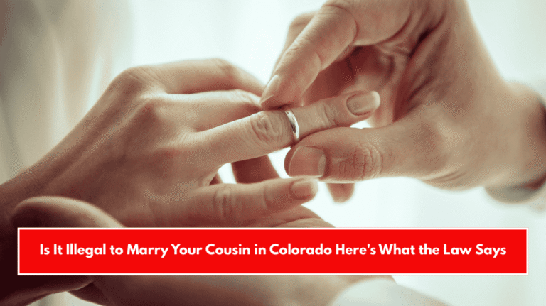 Is It Illegal to Marry Your Cousin in Colorado Here's What the Law Says
