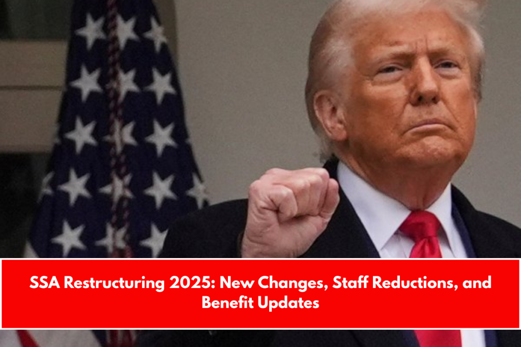 SSA Restructuring 2025: New Changes, Staff Reductions, and Benefit Updates