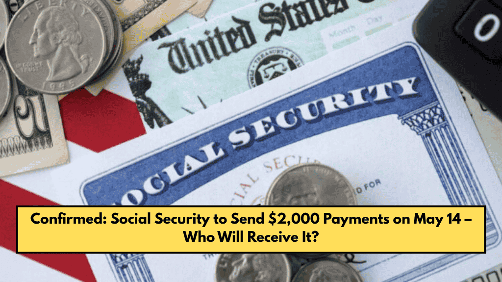 Confirmed: Social Security to Send $2,000 Payments on May 14 – Who Will ...