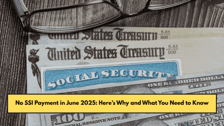 No SSI Payment in June 2025: Here’s Why and What You Need to Know