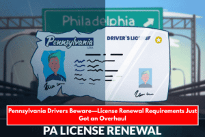 Pennsylvania Drivers Beware—License Renewal Requirements Just Got an ...