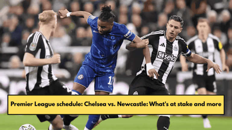 Premier League schedule: Chelsea vs. Newcastle: What's at stake and more