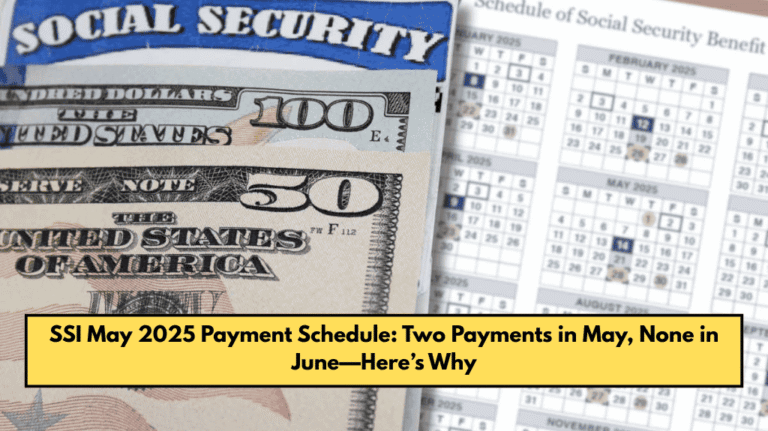 SSI May 2025 Payment Schedule: Two Payments in May, None in June—Here’s Why