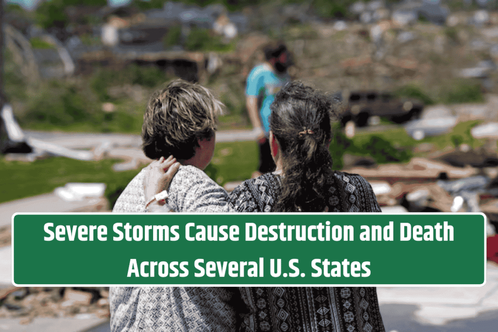 Severe Storms Cause Destruction and Death Across Several U.S. States