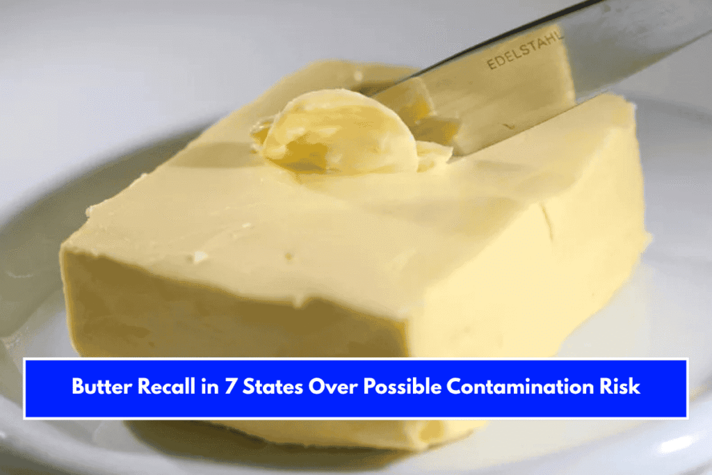 Butter Recall in 7 States Over Possible Contamination Risk