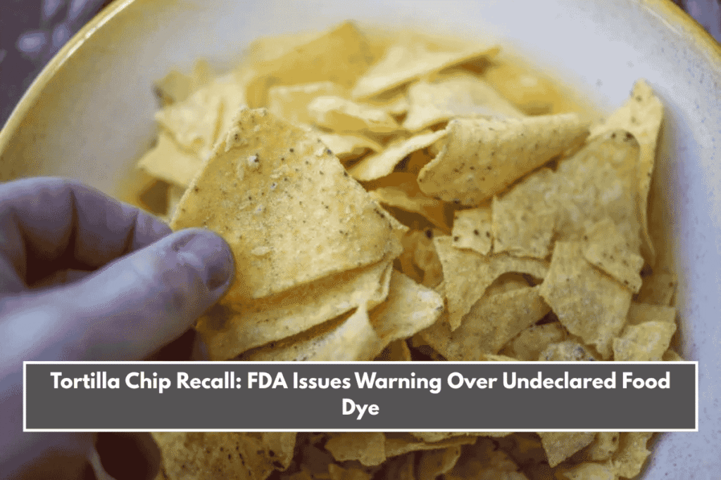 Tortilla Chip Recall: FDA Issues Warning Over Undeclared Food Dye